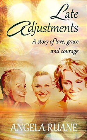 Late Adjustments: A story of love, grace and courage by Angela Ruane ...