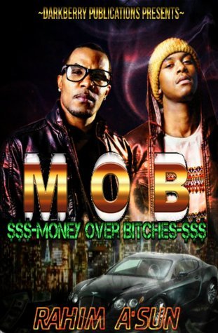 M.O.B: MONEY OVER BITCHES by Rahim A'Sun | Goodreads