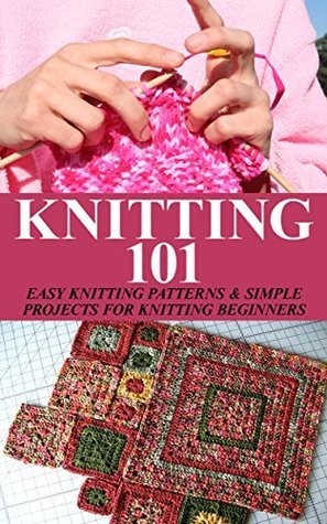 Knitting 101: Easy Knitting Patterns & Simple Projects for Knitting ...