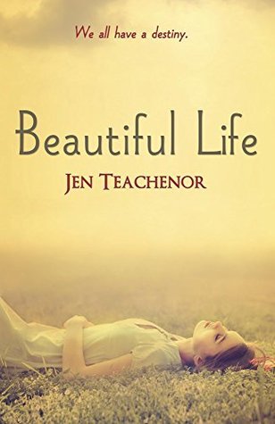 Beautiful Life by Jen Teachenor | Goodreads
