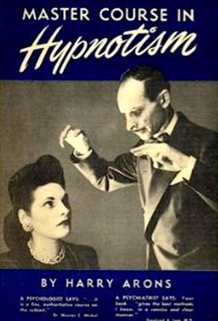 THE NEW MASTER COURSE IN HYPNOTISM by Harry Arons | Goodreads