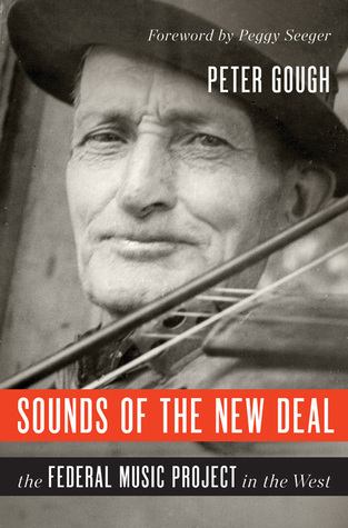 Sounds of the New Deal: The Federal Music Project in the West by Peter ...