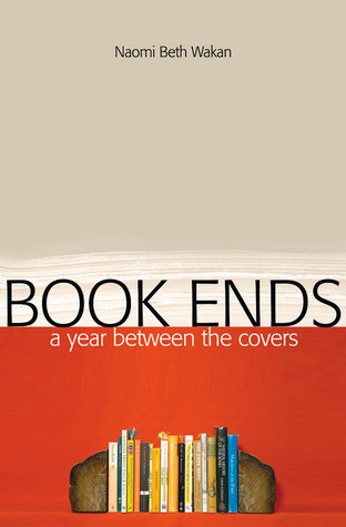 Book Ends: A year between the covers by Naomi Beth Wakan | Goodreads