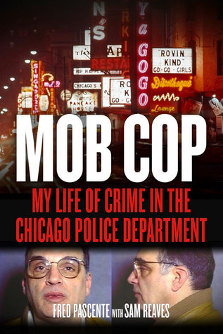Mob Cop: My Life of Crime in the Chicago Police Department by Fred ...