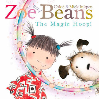 Zoe and Beans. The Magic Hoop by Chloë Inkpen | Goodreads