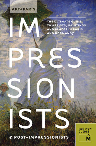 Art + Paris Impressionists & Post-Impressionists: The Ultimate Guide to ...