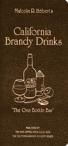 California Brandy Drinks by Malcolm R. Hébert | Goodreads