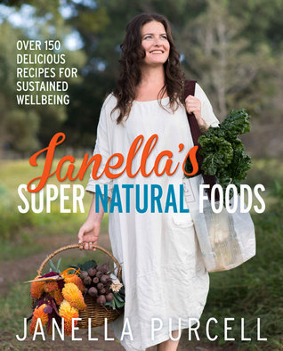 Janella's Super Natural Foods: Over 150 Delicious Recipes for Sustained ...