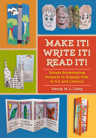 Make It! Write It! Read It!: Simple Bookmaking Projects to Engage Kids ...
