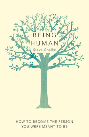 Being Human: How to Become the Person You Were Meant to Be by Steve ...