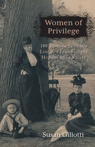 Women of Privilege: 100 Years of Love & Loss in a Family of the Hudson ...