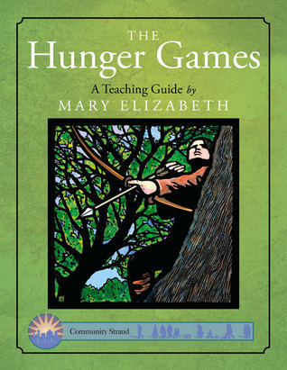 The Hunger Games: A Teaching Guide by Mary Elizabeth | Goodreads