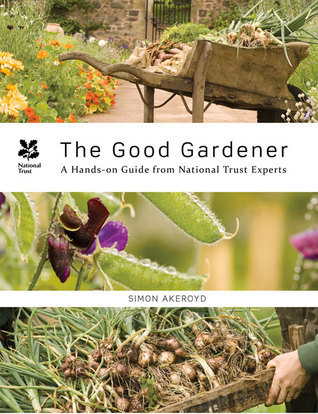 The Good Gardener: A Hands-on Guide from National Trust Experts by ...
