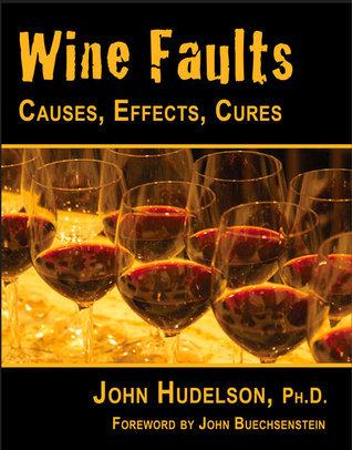 Wine Faults: Causes, Effects, Cures by John Hudelson | Goodreads