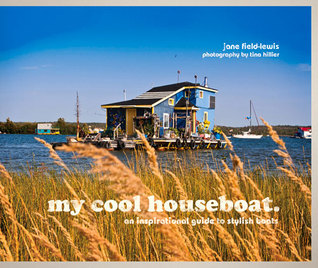 my cool houseboat: an inspirational guide to stylish houseboats by Jane ...