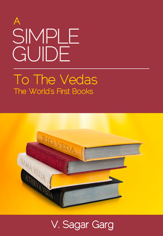 A Simple Guide to the Vedas: The World's First Books by V. Sagar Garg ...
