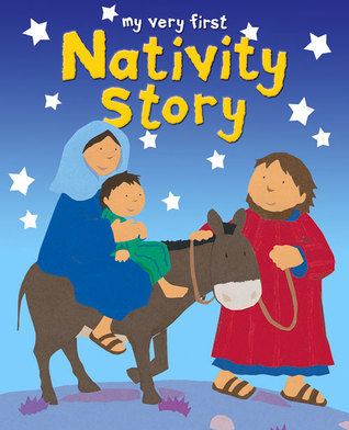 My Very First Nativity Story by Lois Rock | Goodreads