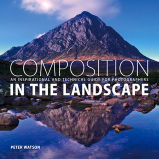 Composition in the Landscape: An Inspirational and Technical Guide for ...