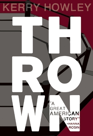 Thrown by Kerry Howley | Goodreads
