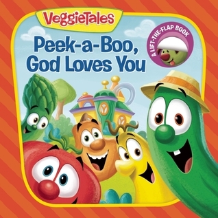 Peek-a-Boo, God Loves You (VeggieTales) by Laura Neutzling | Goodreads