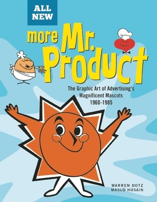 Mr. Product, Vol 2: The Graphic Art of Advertising's Magnificent ...