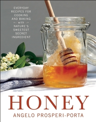 Honey: Everyday Recipes for Cooking and Baking with Nature's Sweetest ...