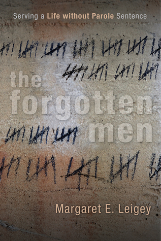 The Forgotten Men: Serving a Life without Parole Sentence by Margaret E ...