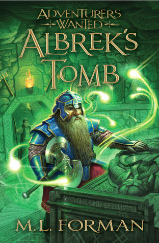 Adventurers Wanted, Book 3: Albrek's Tomb by M.L. Forman | Goodreads