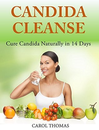 Candida Cleanse: Cure Candida Naturally in 14 Days by Carol Thomas ...