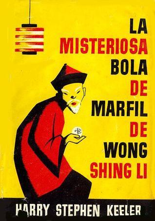 La misteriosa bola de marfil de Wong Shing Li by Harry Stephen Keeler | Goodreads