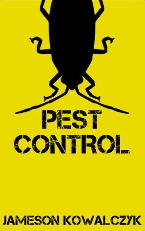Pest Control by Jameson Kowalczyk | Goodreads