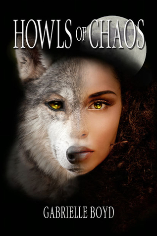 Howls of Chaos by Gabrielle Boyd | Goodreads