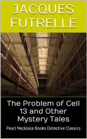 The Problem of Cell 13 and Other Stories: Detective Classics by Jacques ...