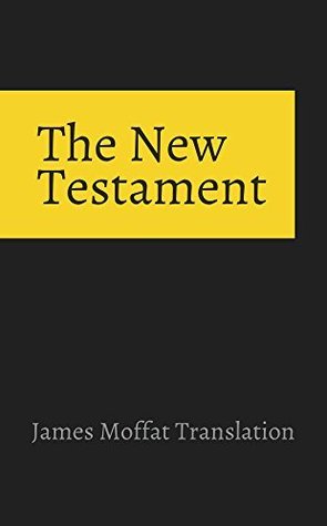 The New Testament by James Moffatt | Goodreads