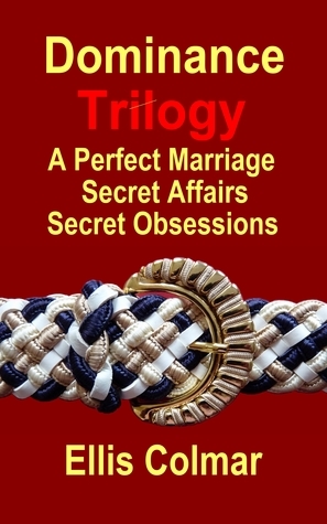 Dominance - Trilogy: Comprising: A Perfect Marriage; Secret Affairs ...