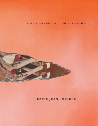 Our Prayers After the Fire by Katie Jean Shinkle | Goodreads