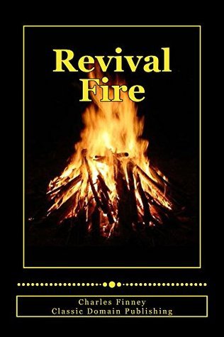 Revival Fire by Charles Grandison Finney | Goodreads