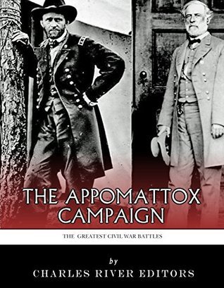 The Greatest Civil War Battles: The Appomattox Campaign by Charles ...