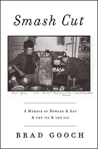 Smash Cut: A Memoir of Howard & Art & the '70s & the '80s by Brad Gooch ...