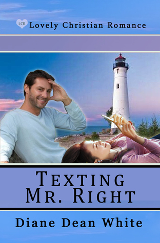 Texting Mr. Right by Diane Dean White | Goodreads