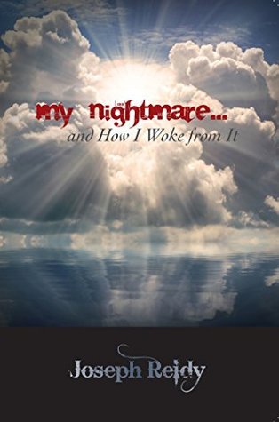 My Nightmare...And How I Woke From It by Joseph Reidy | Goodreads