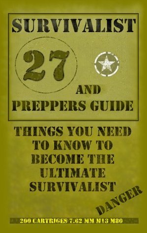 Survivalist & Prepper Guide: 27 Basic Things you need to know to Become ...