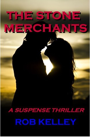 The Stone Merchants by Rob Kelley | Goodreads