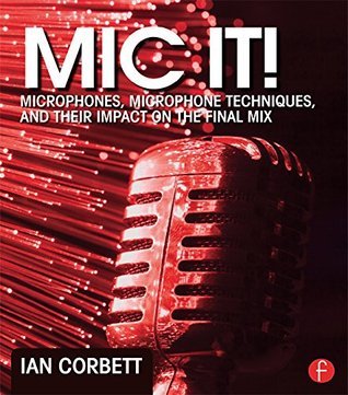 Mic It!: Microphones, Microphone Techniques, and Their Impact on the ...