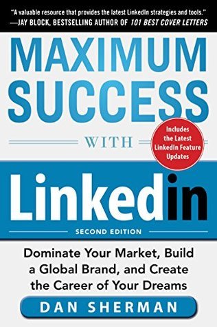 Maximum Success with LinkedIn: Dominate Your Market, Build a Global ...