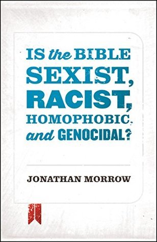 Is the Bible Sexist, Racist, Homophobic, and Genocidal? by Jonathan ...