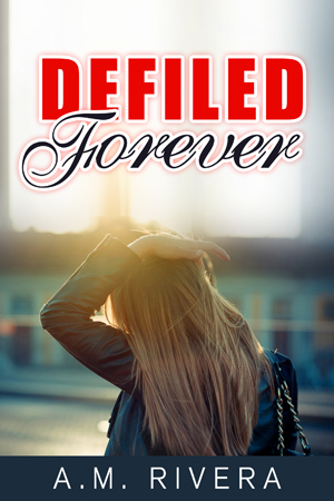 Defiled Forever by A.M. Rivera | Goodreads