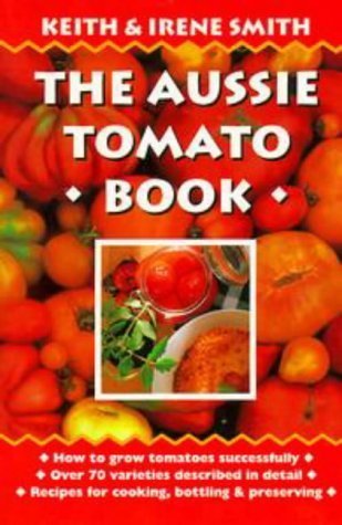 The Aussie Tomato Book by Keith Smith | Goodreads