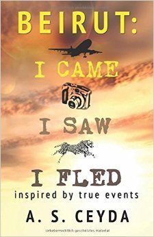 Beirut: I Came, I Saw, I Fled by A.S. Ceyda | Goodreads