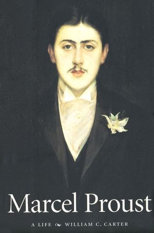 Marcel Proust: A Life by William C. Carter | Goodreads